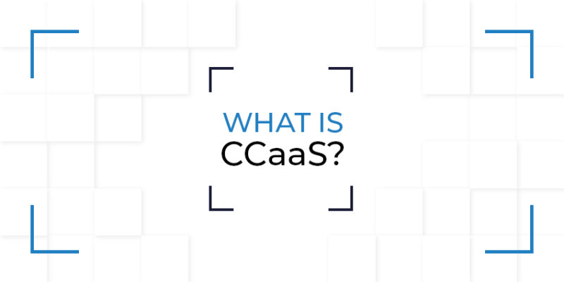 What is CCaaS and Why Is it Critical to Enterprise Customer Experience ...