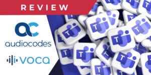 AudioCodes Voca Review: A Leading MS Teams Contact Center Solution - CX ...